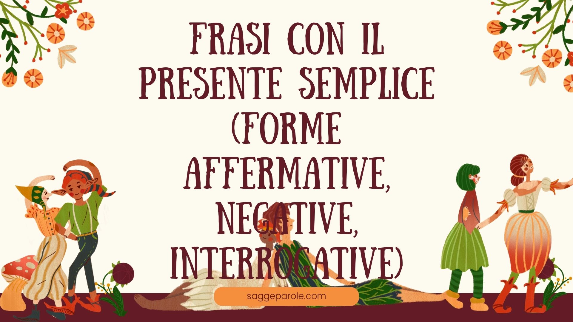 Frasi con il Presente Semplice (Affermative, Negative, Interrogative ...